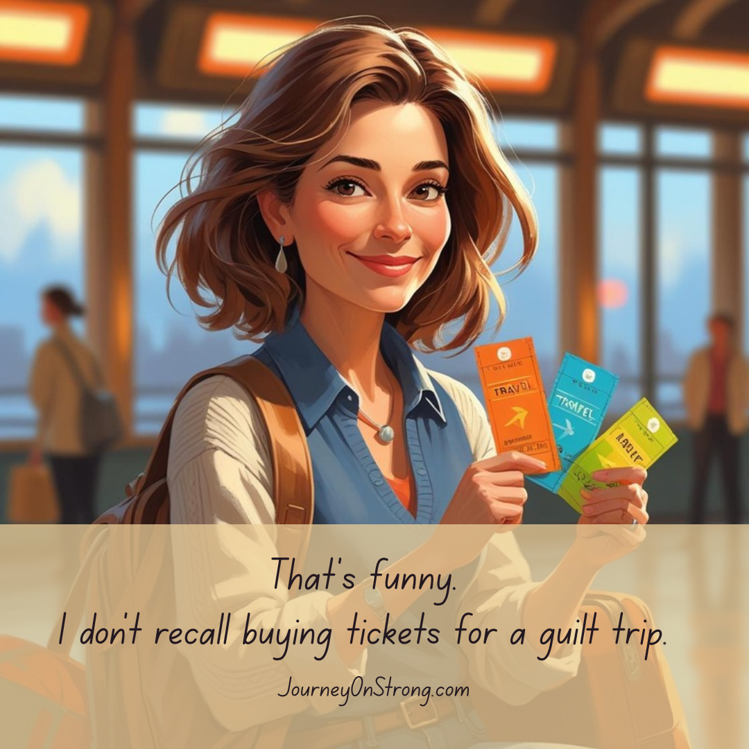 Week 23: How I Respond to Guilt Trips – Journey On Strong